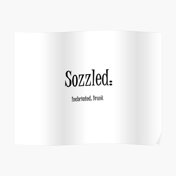 "Definition of Sozzled" Poster for Sale by WiccaFairy | Redbubble