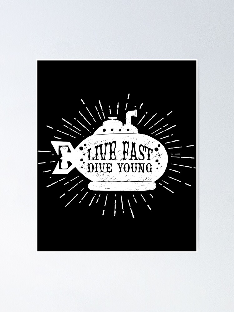 "Live Fast Dive Young Submarine Divers Motivational Quote" Poster by ...