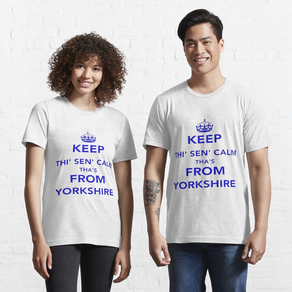"Keep Thi Sen Calm Thas From Yorkshire Dialect" T-shirt for Sale by ...