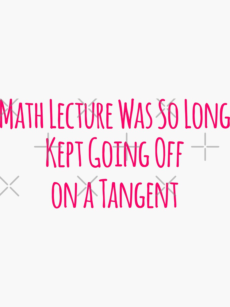 "Math Lecture Going Off on a Tangent Math Humor" Sticker for Sale by ...