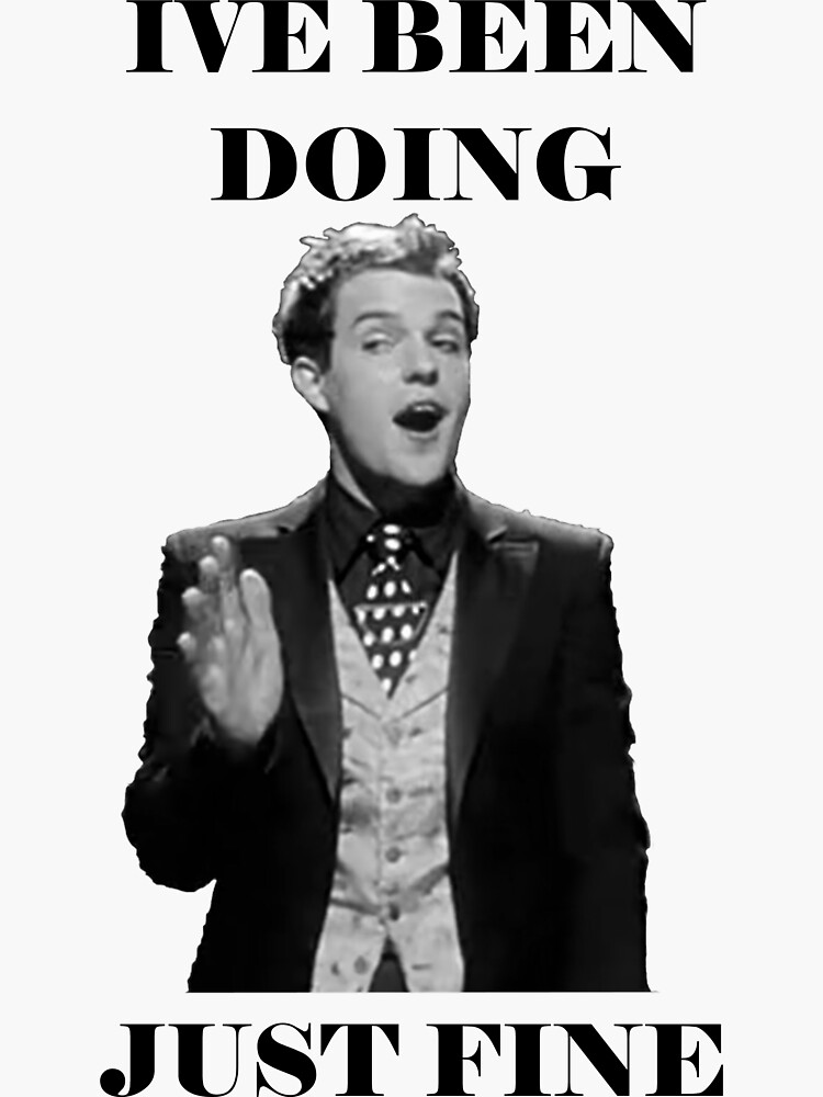 "IVE BEEN DOING JUST FINE" Sticker for Sale by CluLessDrafts | Redbubble