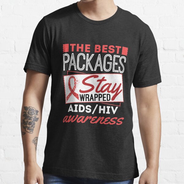 "HIV Aids Awareness The Best Packages Stay Wrapped" T-shirt for Sale by ...