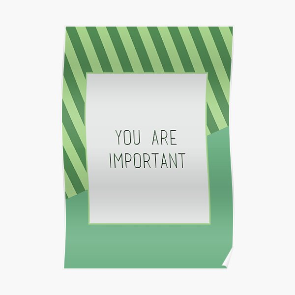 You Are Important Posters | Redbubble