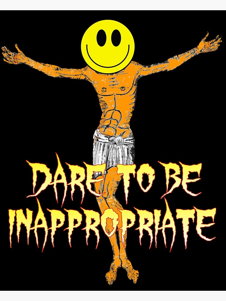 "Dare to be Inappropriate" Poster by SifRants | Redbubble
