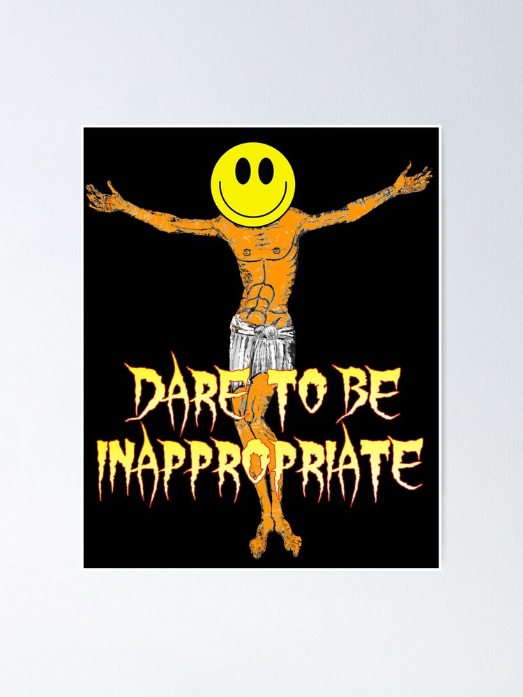 "Dare to be Inappropriate" Poster by SifRants | Redbubble