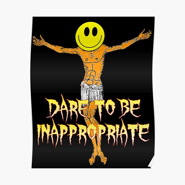 "Dare to be Inappropriate" Poster by SifRants | Redbubble