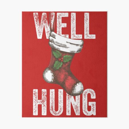 "Well Hung, Funny Christmas Stocking Design" Art Board Print for Sale ...