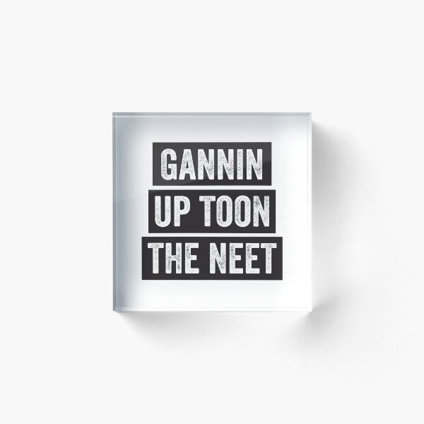 Acrylblock for Sale mit "Gannin auf Toon the Neet - Geordie Slang ...