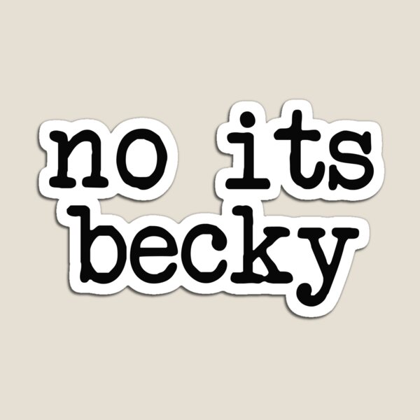 No Its Becky Gifts & Merchandise | Redbubble