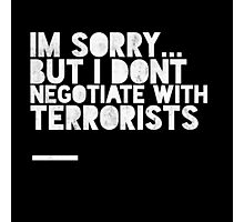 "I don't negotiate with terrorists " by PRICIE | Redbubble