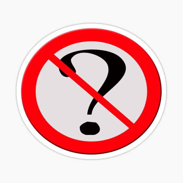 "No questions sign." Sticker by stuwdamdorp | Redbubble