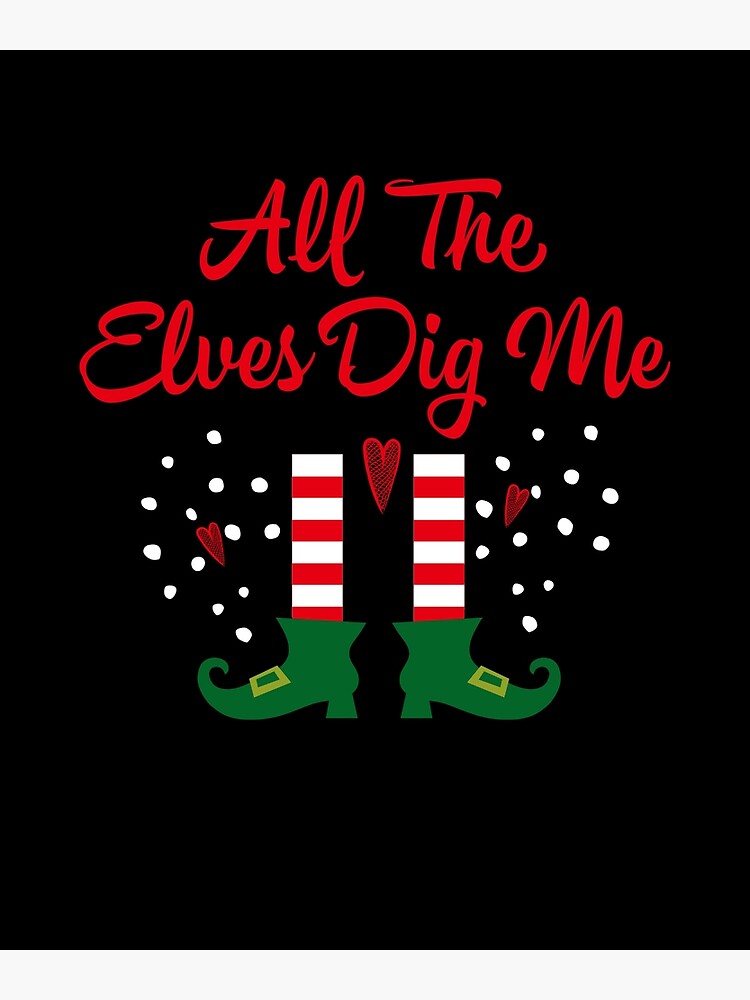 "All The Elves Dig Me Christmas" Poster for Sale by ArtbyPS | Redbubble