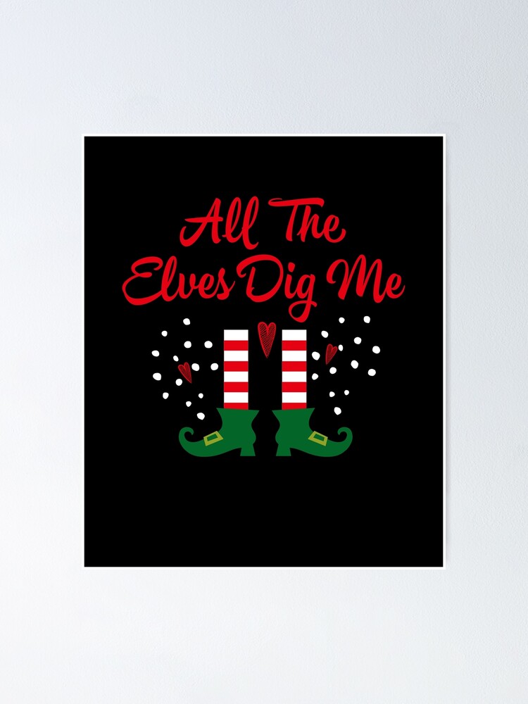 "All The Elves Dig Me Christmas" Poster for Sale by ArtbyPS | Redbubble