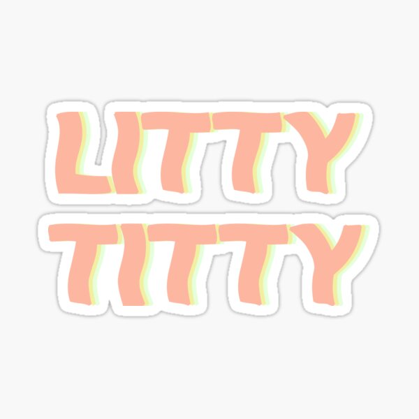 Litty Titty Stickers | Redbubble