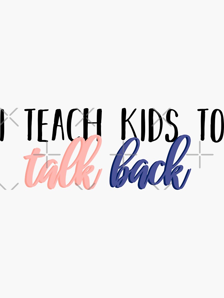 "I teach kids to talk back" Sticker for Sale by bathwater | Redbubble