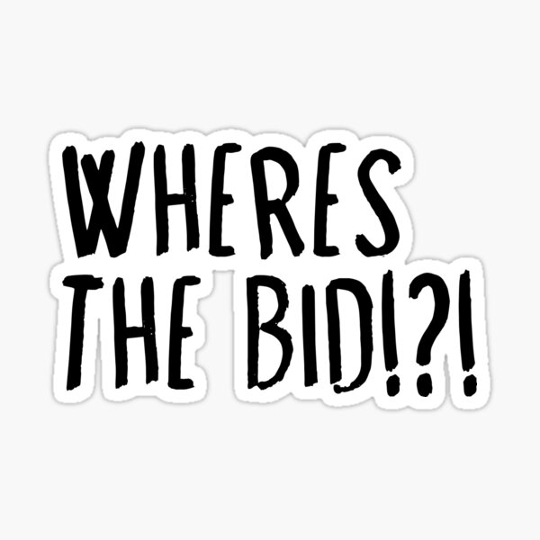 "Wheres the Bid!?!" Sticker for Sale by Samlux9 | Redbubble