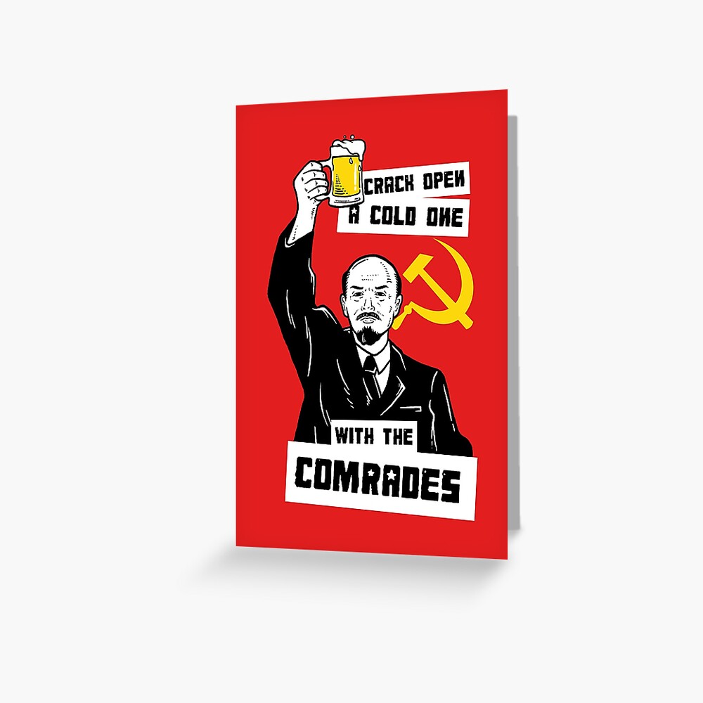 "Crack Open A Cold One With The Comrades" Greeting Card for Sale by ...
