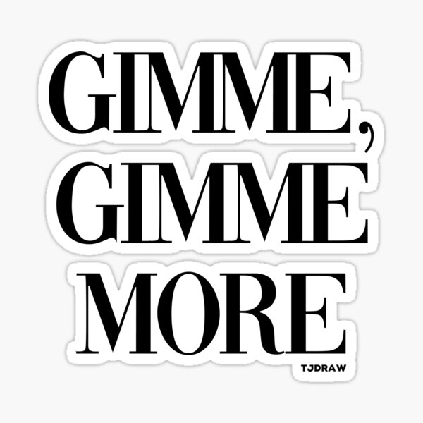 Gimme More Stickers | Redbubble