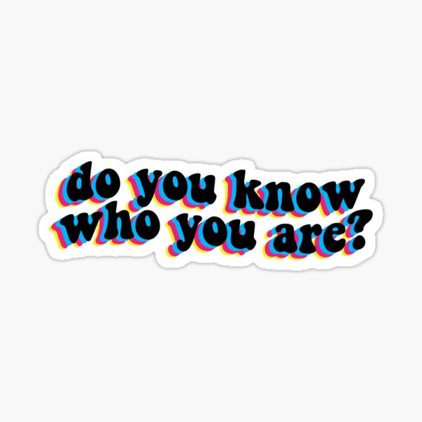 "do you know who you are?" Sticker for Sale by abbywallows | Redbubble