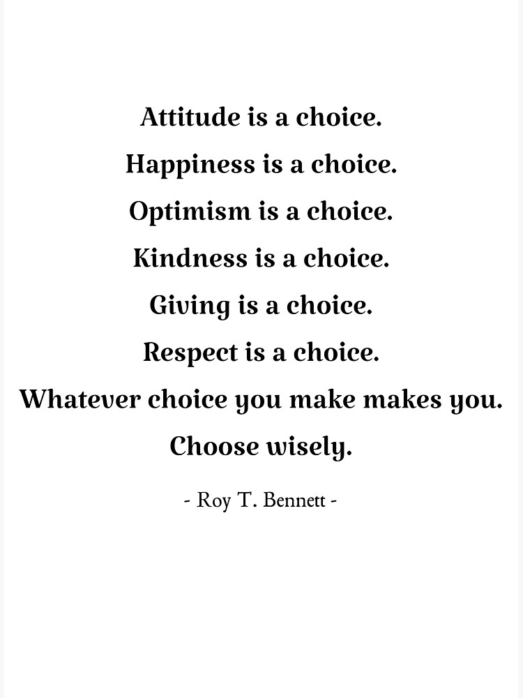 "Attitude is a choice. Happiness is a choice. Optimism is a choice ...