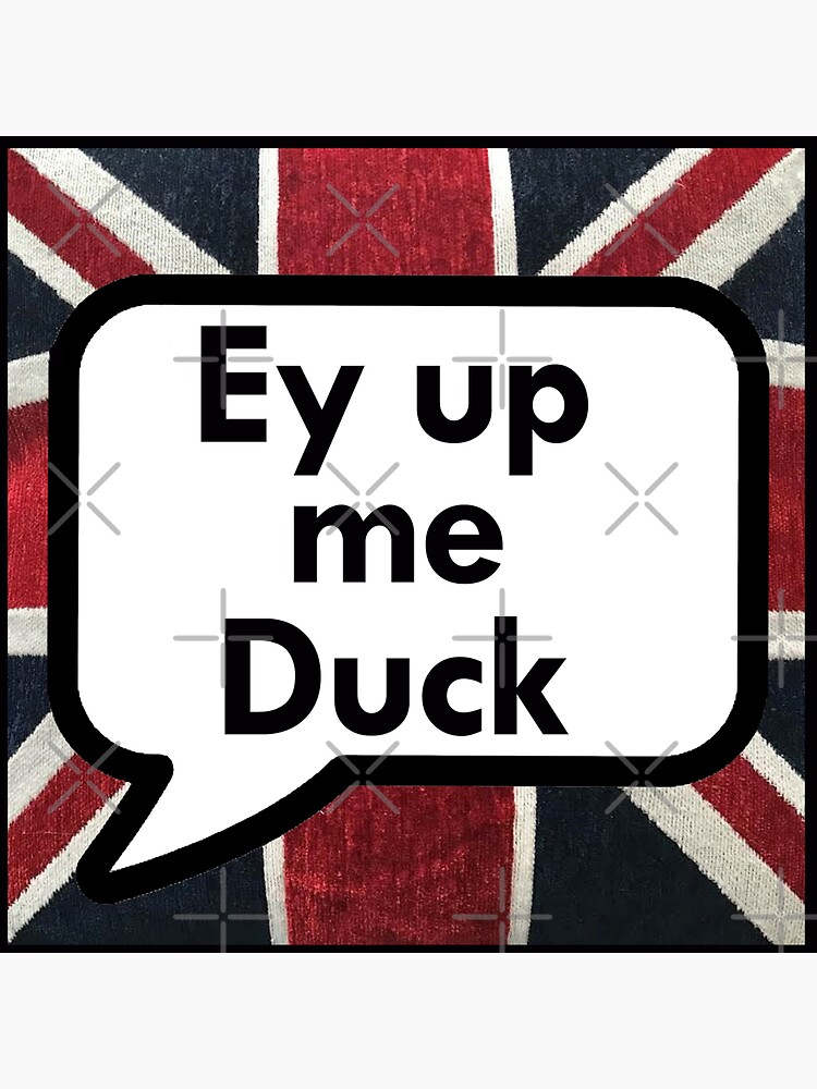 "Ey up me duck!!" Sticker for Sale by LPDesignsUK | Redbubble