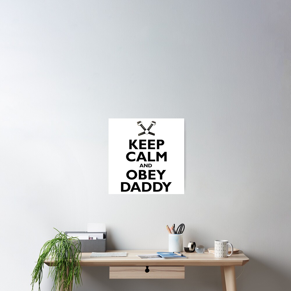 "Keep Calm and Obey Daddy" Poster for Sale by SpikyNeil | Redbubble