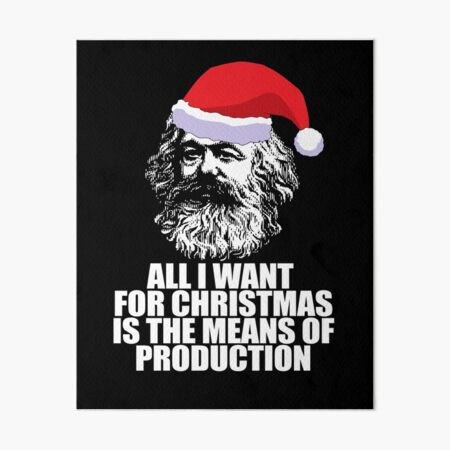 "ALL I WANT FOR CHRISTMAS IS THE MEANS OF PRODUCTION! Karl Marx Funny ...