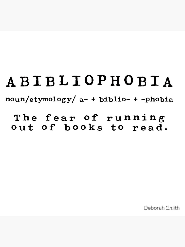 "Abibliophobia--the fear of running out of books to read" Photographic ...