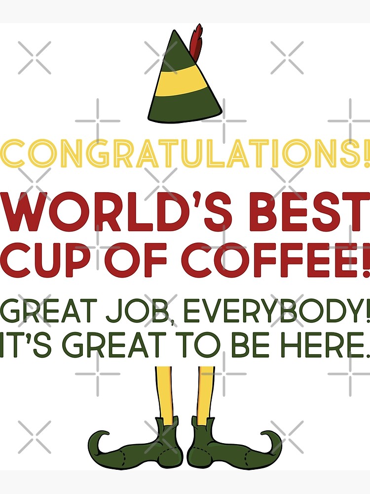 "Elf Movie Quote "World's Best Cup Of Coffee"" Poster for Sale by ...