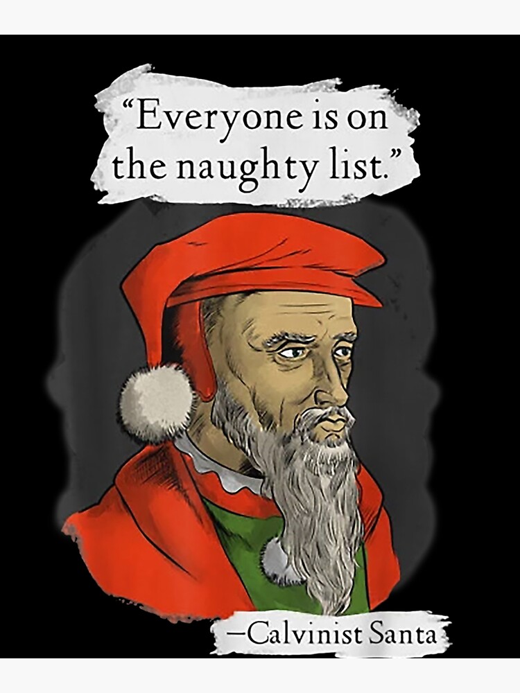 "Everyone Is On The Naughty List Calvinist Santa T Shirt 444" Poster by ...