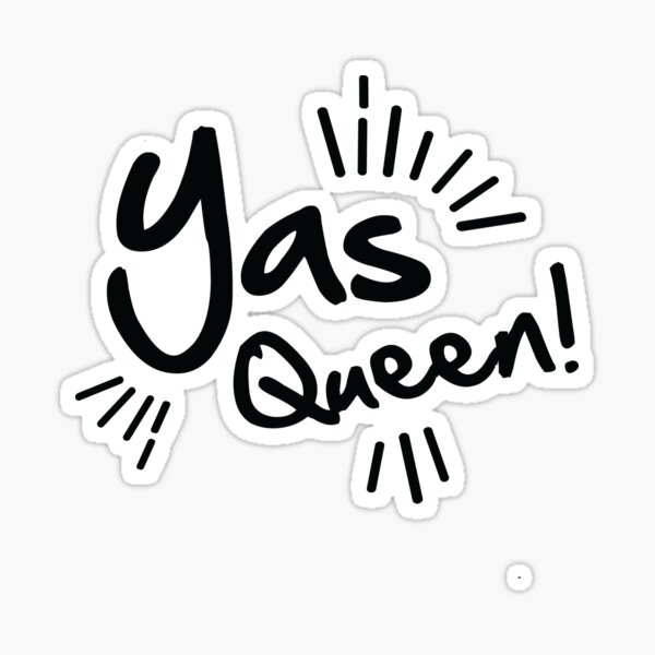 "Yas Queen!" Sticker by HiFeliciaDesign | Redbubble