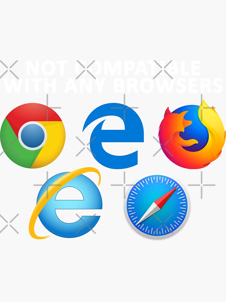 "Not Compatible With Any Browsers" Sticker by wasisnt | Redbubble