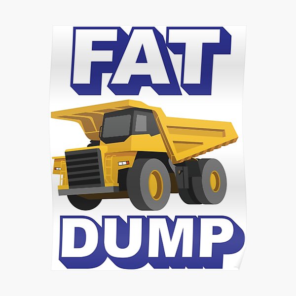 "Fat Dump Dump Truck" Poster by RottenBoot22 | Redbubble