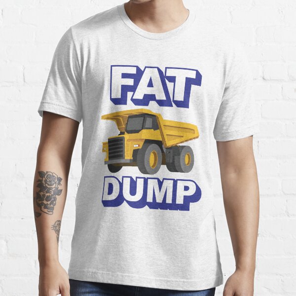 "Fat Dump Dump Truck" T-shirt for Sale by RottenBoot22 | Redbubble ...