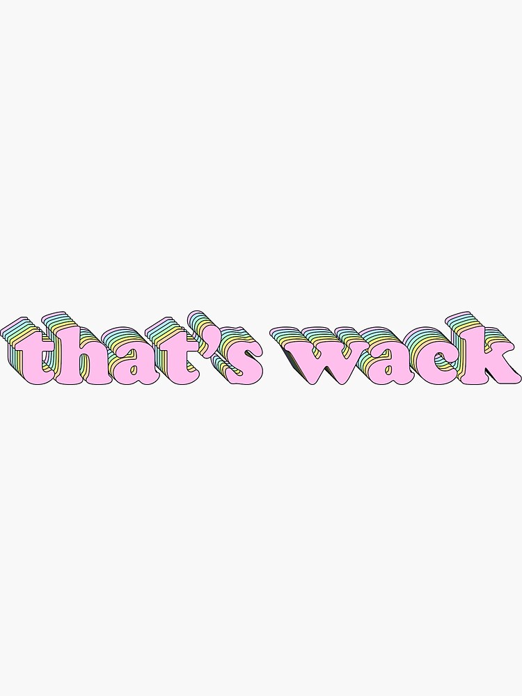"that's wack" Sticker for Sale by yehnahmate | Redbubble
