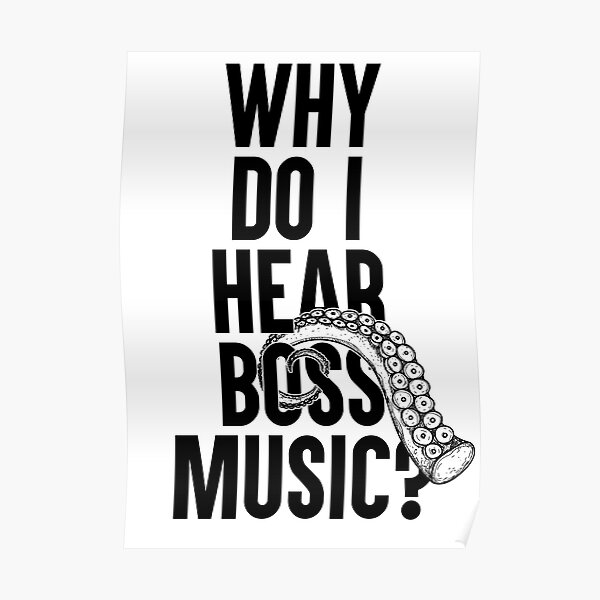 "Why Do I Hear Boss Music?" Poster by artsylab | Redbubble