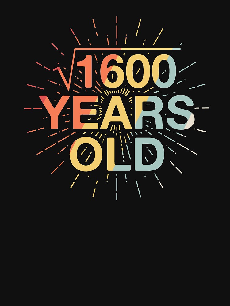 Square Root 1600 40th Birthday T shirt For Sale By Brandonv111 Square Root 1600 40th Birthday T shirt For Sale By Brandonv111
