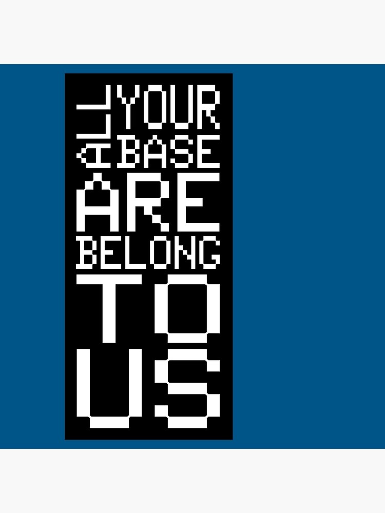 "ALL YOUR BASE" Poster by Mbublitz | Redbubble