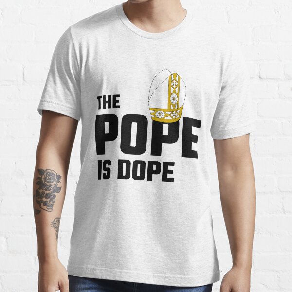 "The Pope Is Dope" T-shirt for Sale by evahhamilton | Redbubble ...
