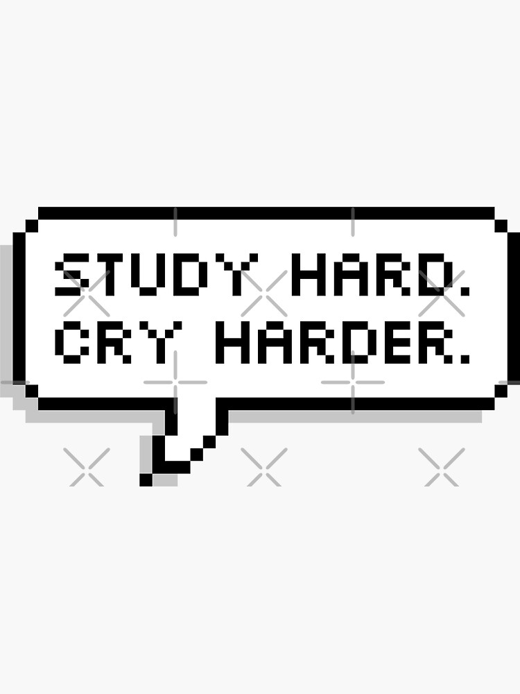 "Study hard, cry harder." Sticker by studiousmage | Redbubble
