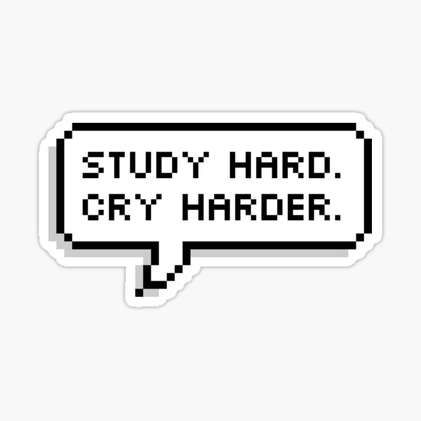 "Study hard, cry harder." Sticker by studiousmage | Redbubble