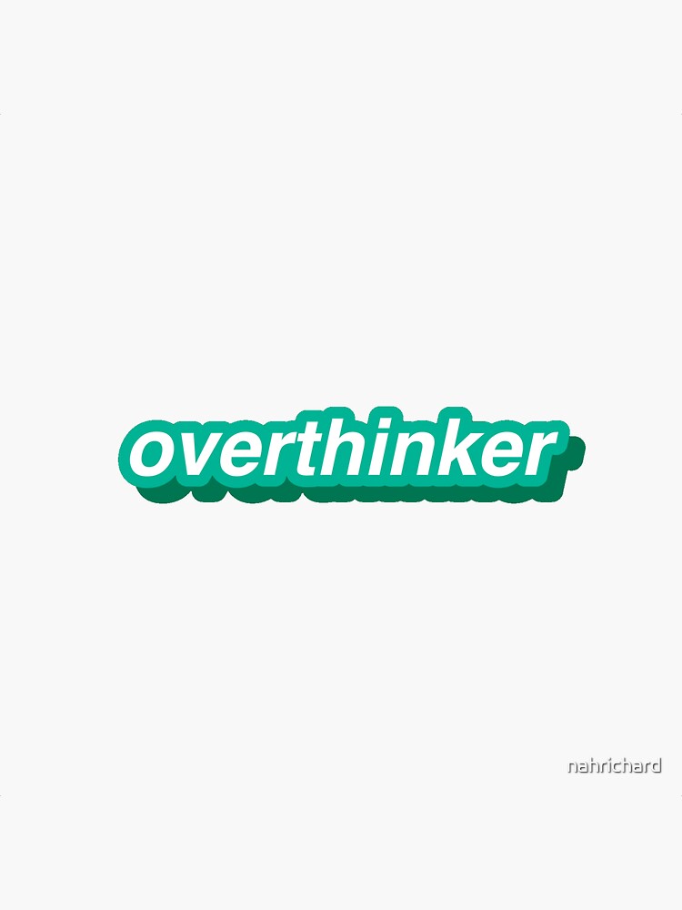 "overthinker sticker" Sticker by nahrichard | Redbubble