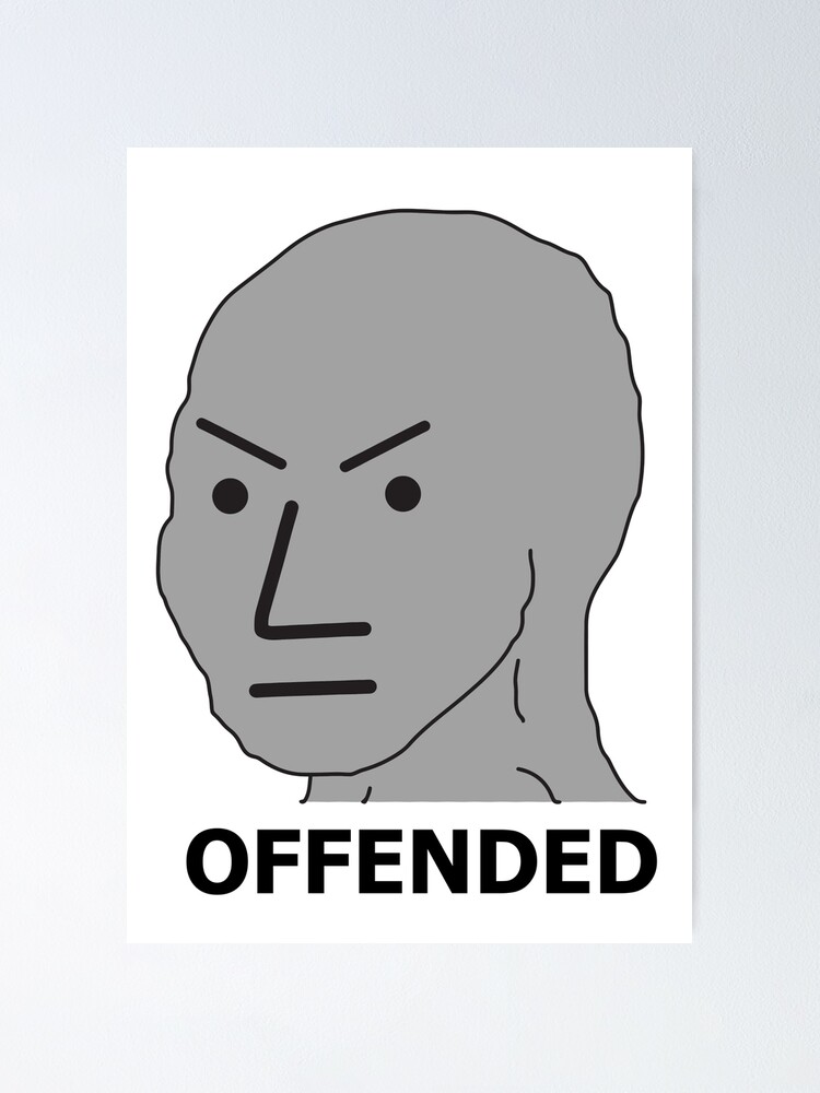 "SJW - NPC MEME OFFENDED!" Poster by Captainspammmmm | Redbubble