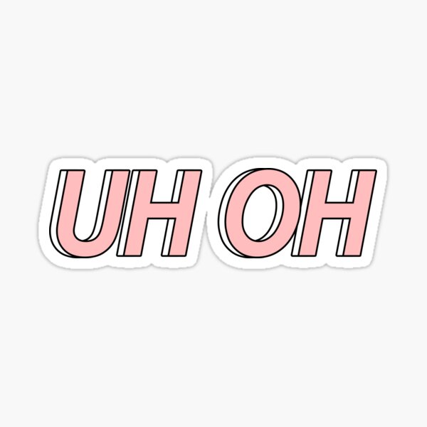 "uh oh" Sticker by cassiesweird | Redbubble