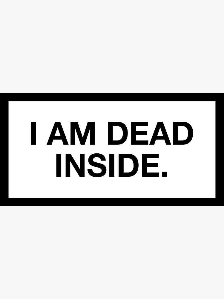 "I AM DEAD INSIDE." Sticker for Sale by asymmetrickid | Redbubble
