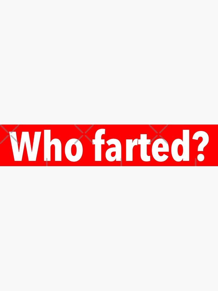 "Who farted?" Sticker for Sale by weavernap | Redbubble