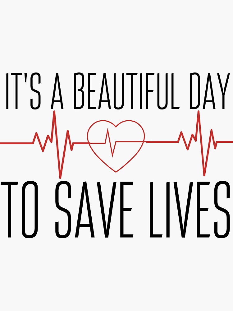 "It's a beautiful day to save lives" Sticker by jillianebert | Redbubble