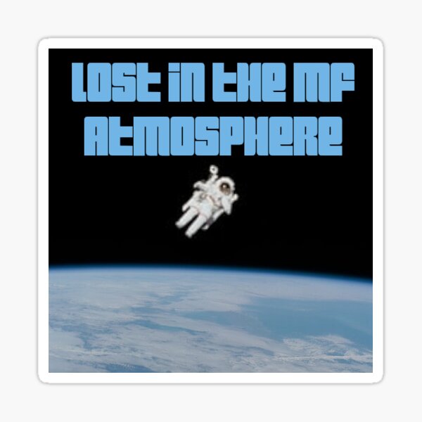 "Lost in the Atmosphere STICKER" Sticker by BonsaiLebowski | Redbubble