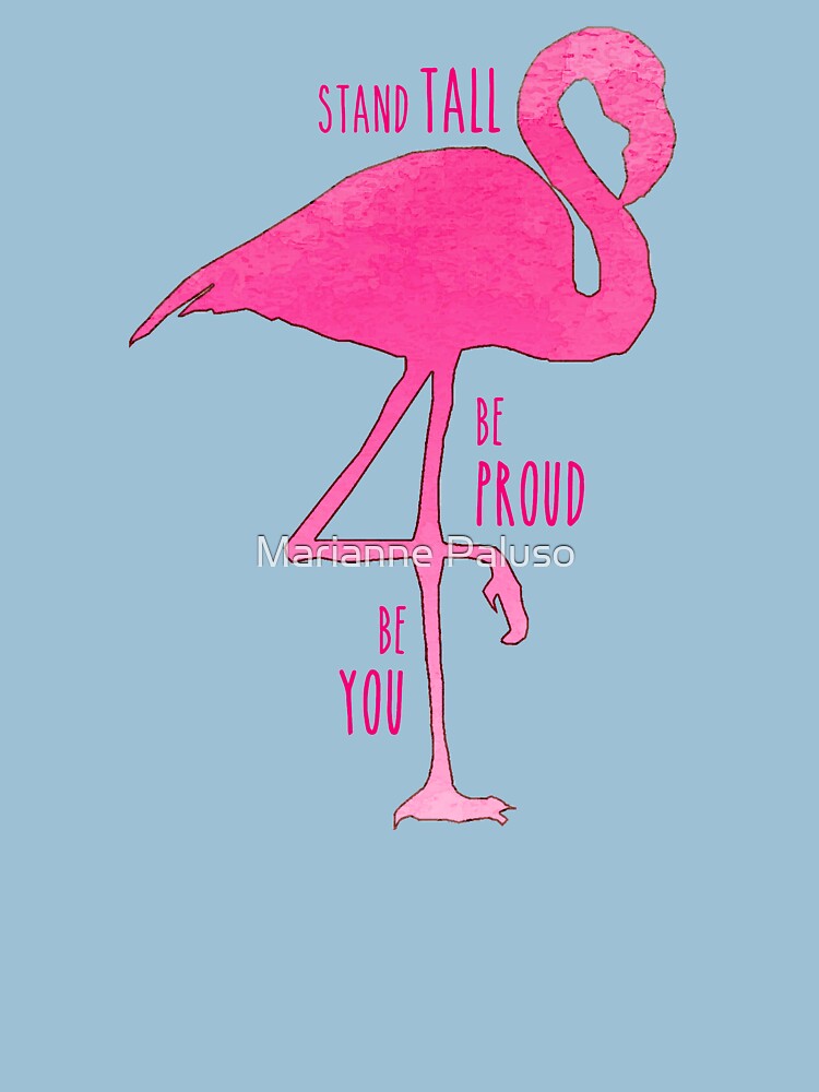 "Stand Tall, Be Proud, Be You Flamingo Design" T-shirt by ...