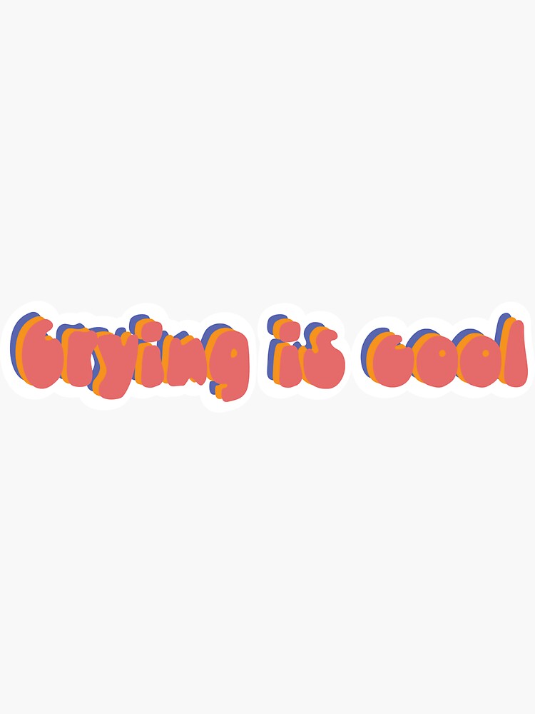 "Crying is Cool" Sticker for Sale by SloppySpeakerz | Redbubble